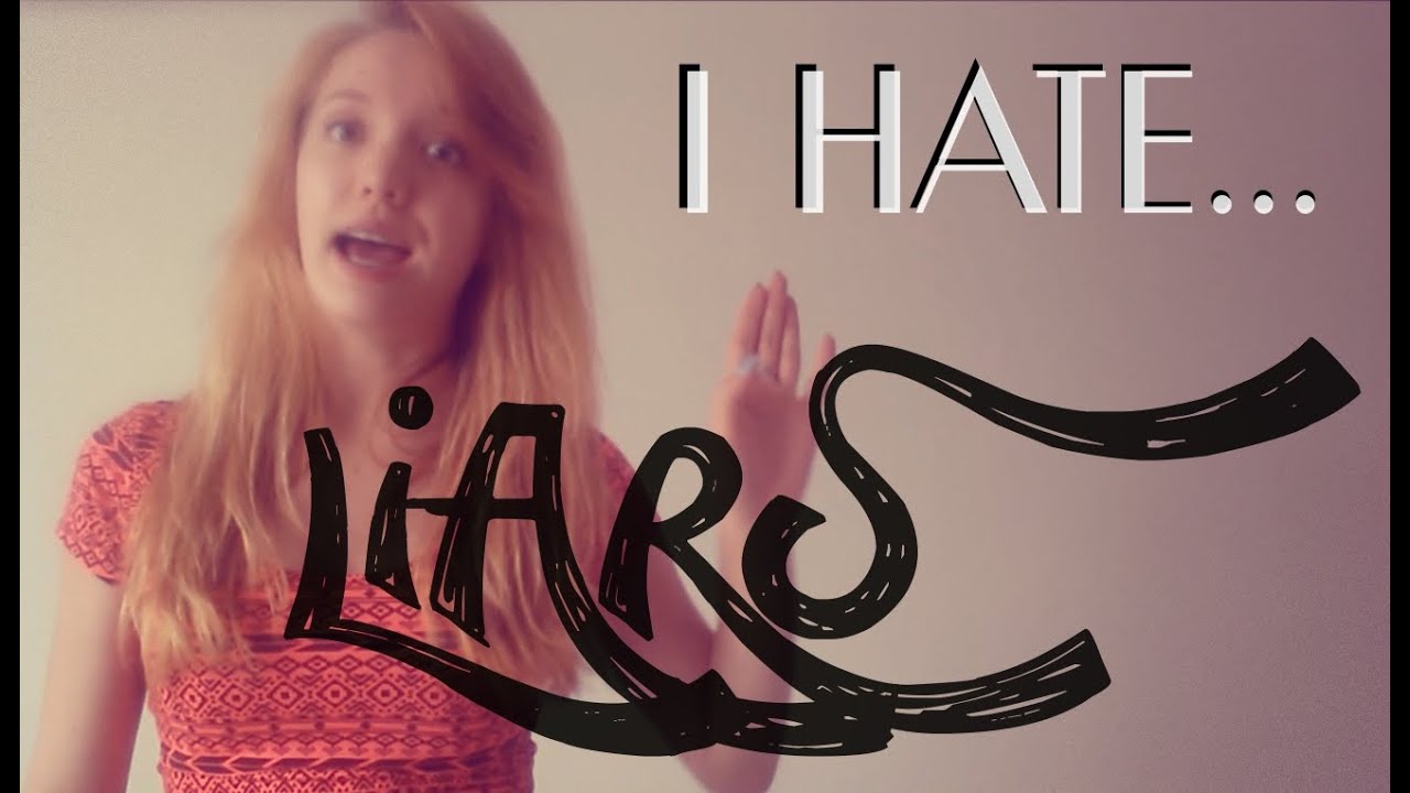 I HATE... LIARS - YouTube