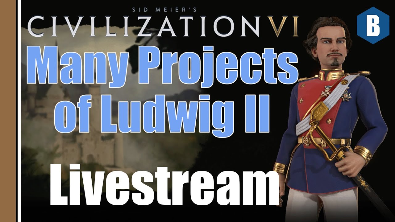 Livestream: Civ 6 - Germany (Deity) - Many Projects of Ludwig II - Part ...