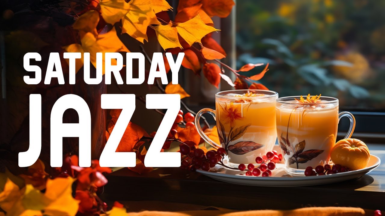 Saturday Morning Jazz - Relaxing Jazz Music & Sweet Autumn Bossa Nova ...