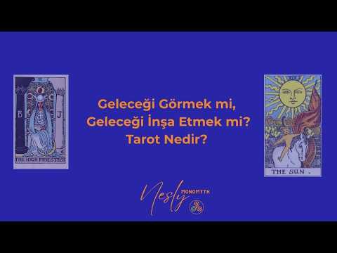 Geleceği görmek mi, geleceği inşa etmek mi? Tarot nedir?