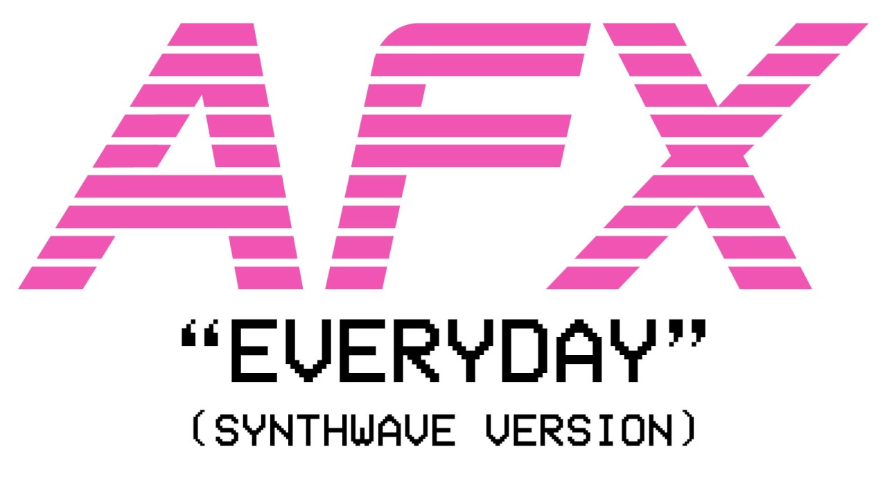 AFX - Everyday (Synthwave Version) - YouTube