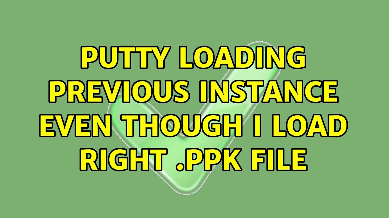 Putty Loading Previous instance Even though i load right .ppk file ...