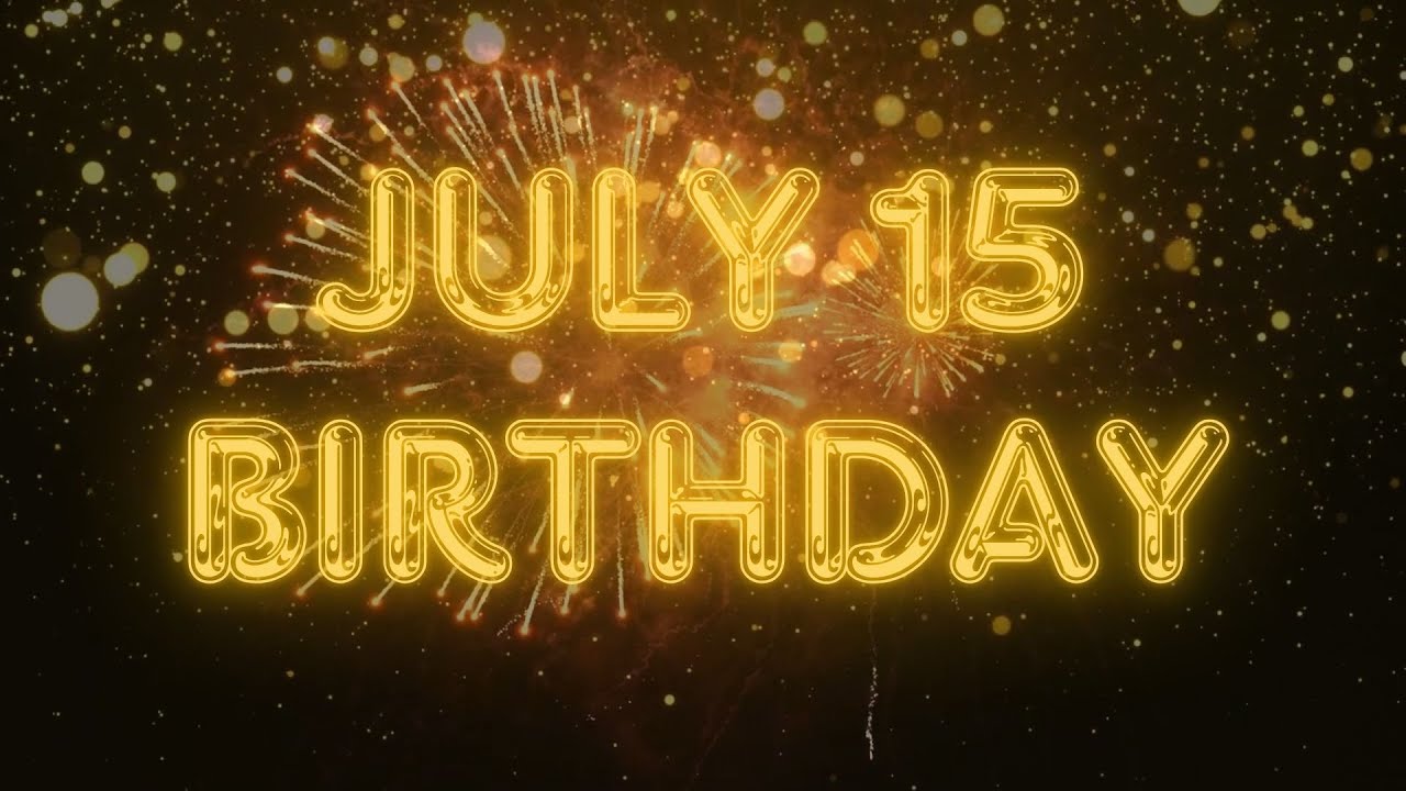 July 15 Birthday Song & Countdown! Happy Birthday Song For July 15 With ...