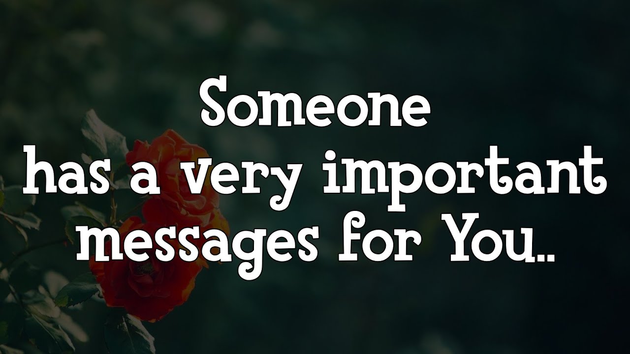 Someone Has A Very Important Messages For You.. ️ - LOVE Message For ...