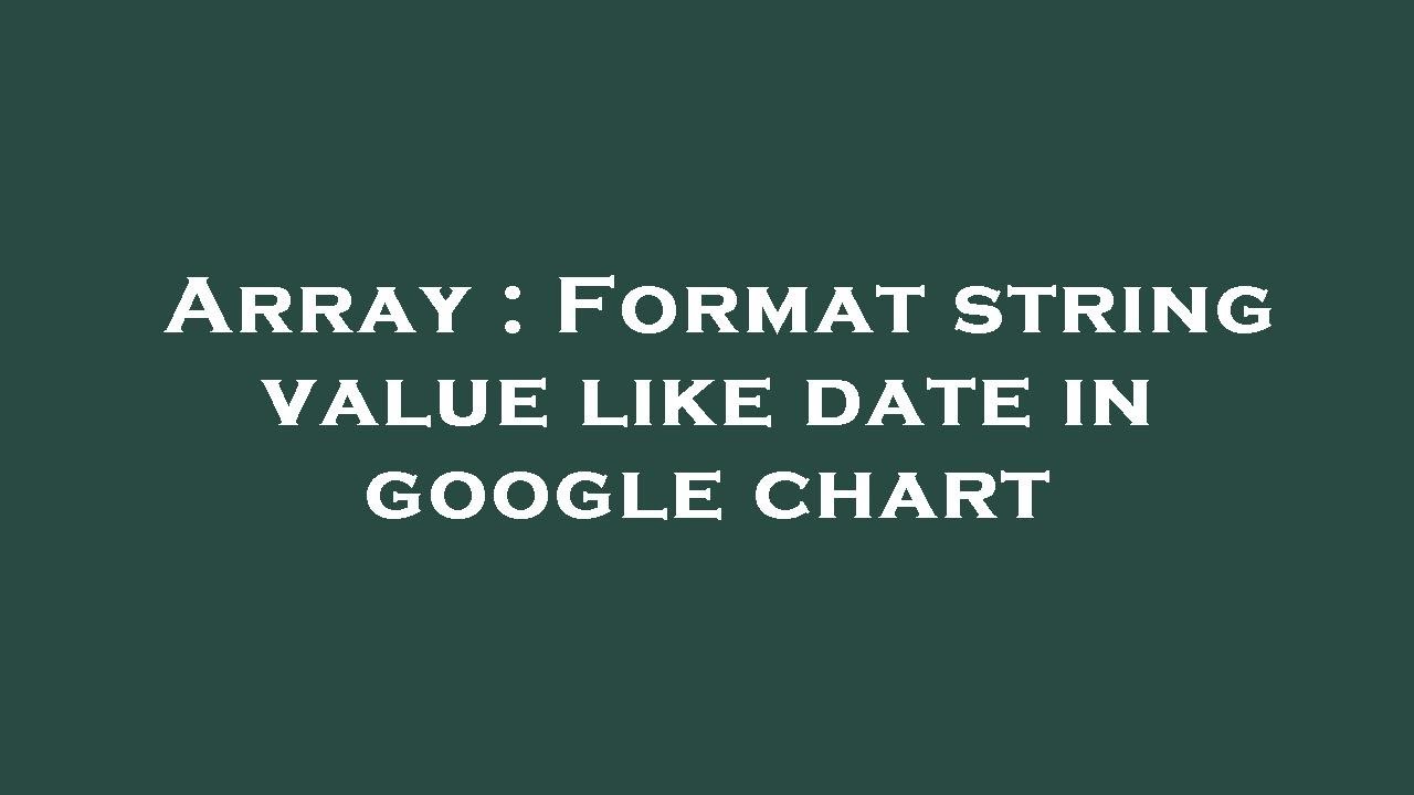 Array : Format string value like date in google chart - YouTube