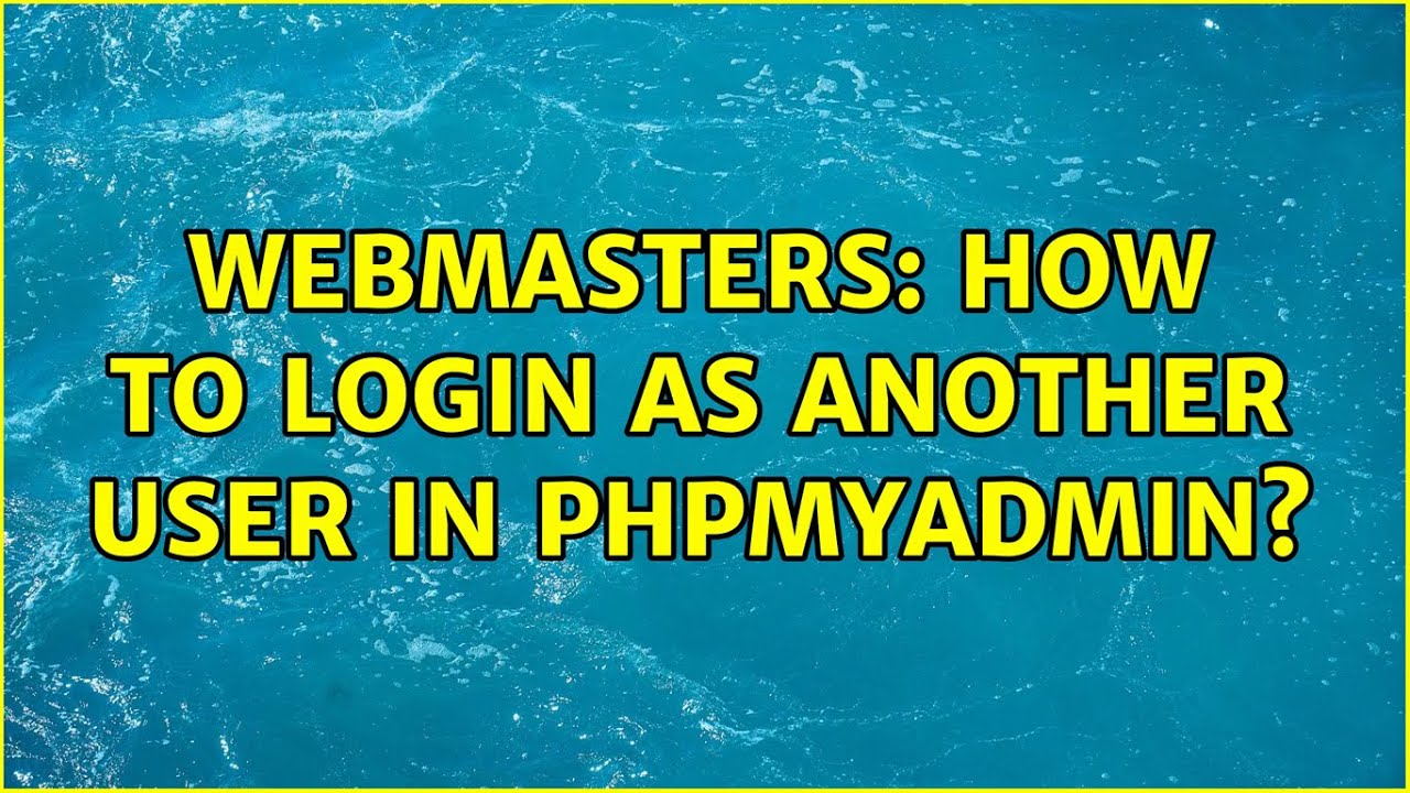 Webmasters: How to login as another user in phpmyadmin? (4 Solutions ...
