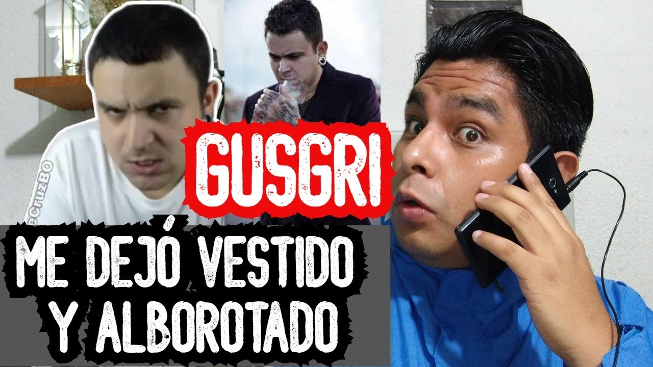 gusgri me dejó vestido y alborotado / llamadas con GUSGRI - YouTube