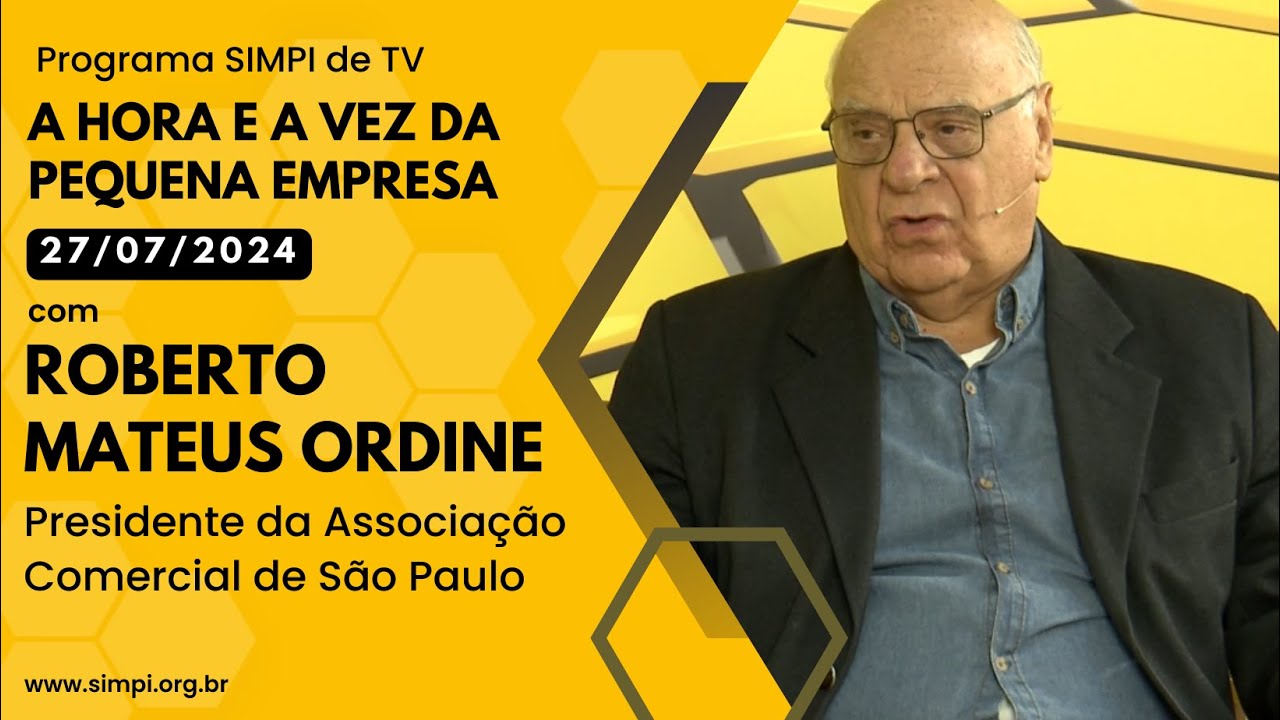 27/07/24 - A Hora e a Vez da Pequena Empresa com Roberto Mateus Ordine, Pres. da Assoc. Com. de ...