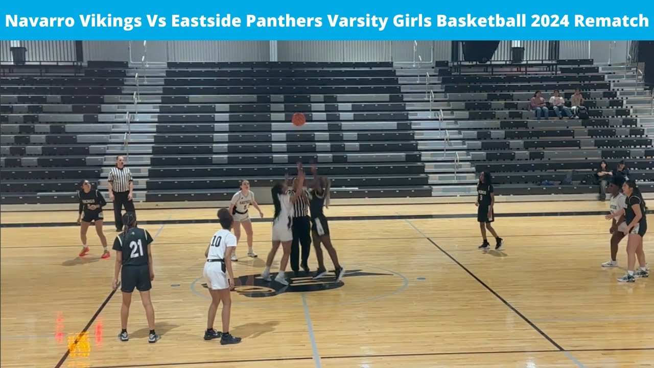 Navarro Vikings Vs Eastside Panthers Varsity Girls Basketball 2024 ...