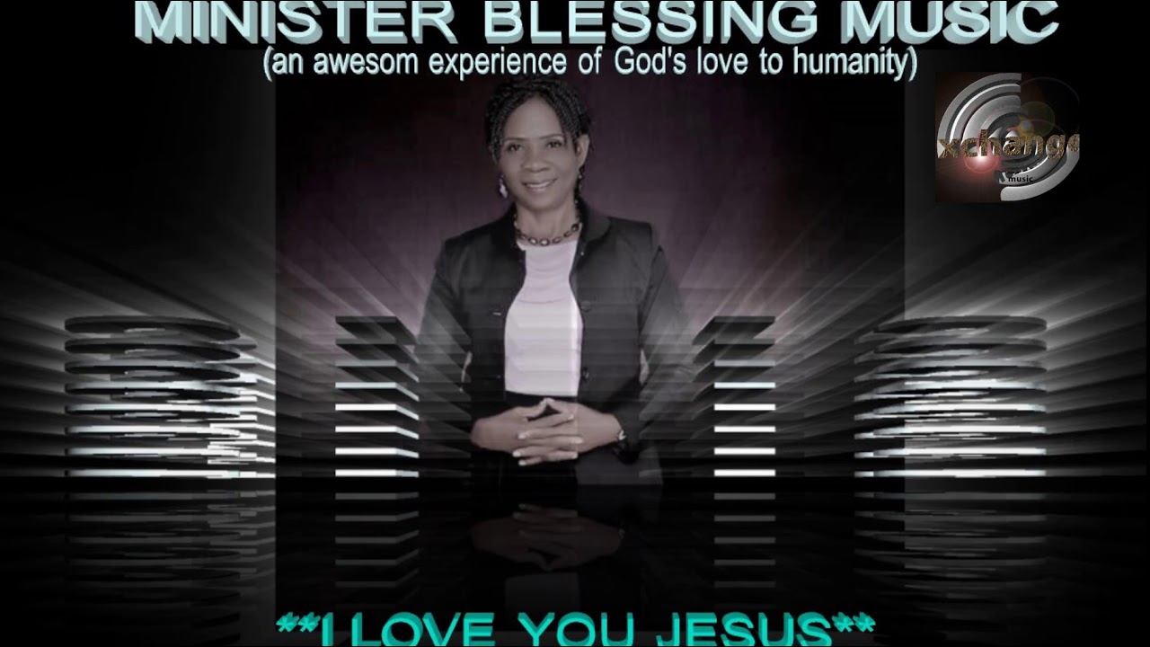 I LOVE YOU JESUS by minister Blessing - YouTube