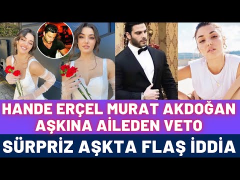 Hande Erçel ile Murat Akdoğan Aşkında Flaş İddia  - İSTENMEYEN GELİN İLAN EDİLDİ