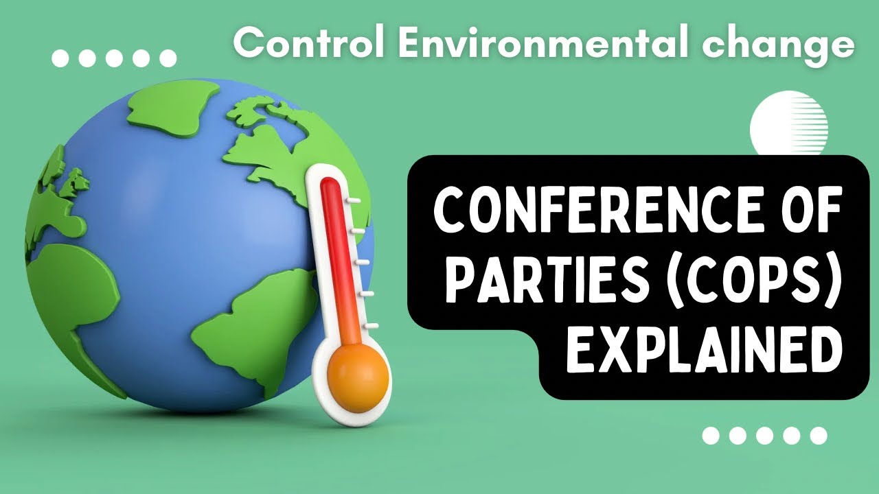 What are Conference of the Parties | COPs | A fight against climate ...