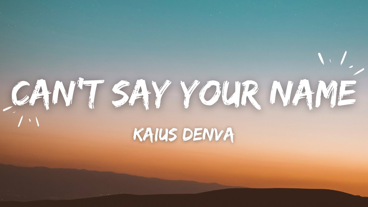 Kaius Denva - Can't Say Your Name (lyrics) - YouTube