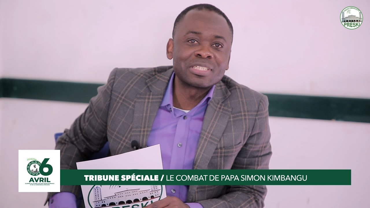 TRIBUNE SPECIALE : COMBAT DE PAPA SIMON KIMBANGU - YouTube