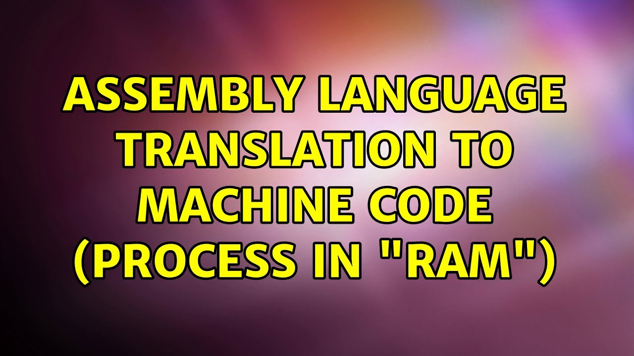 Assembly language translation to machine code (process in "RAM") - YouTube