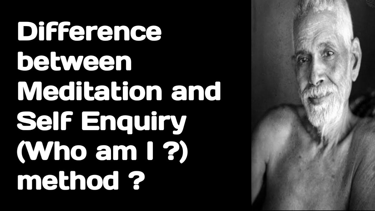 What is the difference between meditation and Self Enquiry or Who am I ...