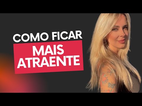 COMO SE TORNAR UM HOMEM MUITO ATRAENTE