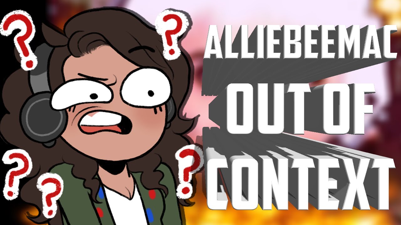 ALLIEBEEMAC OUT OF CONTEXT | IT'S NOT WHAT IT SOUNDS LIKE, I SWEAR ...