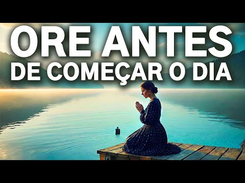 ORAÇÃO DA MANHÃ: 20 MINUTOS QUE VÃO MUDAR O SEU DIA