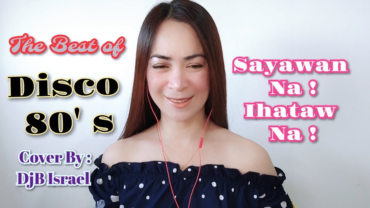 The Best Of 80's Cover By DjB Israel Sayawan Na! Ihataw Na! #disco80 # ...