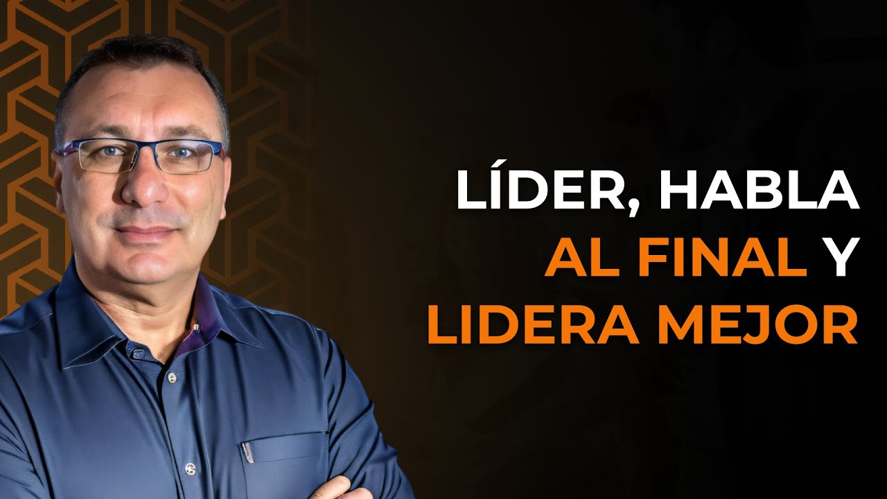 Líder, ¡Habla al Último y Lidera Mejor! - YouTube