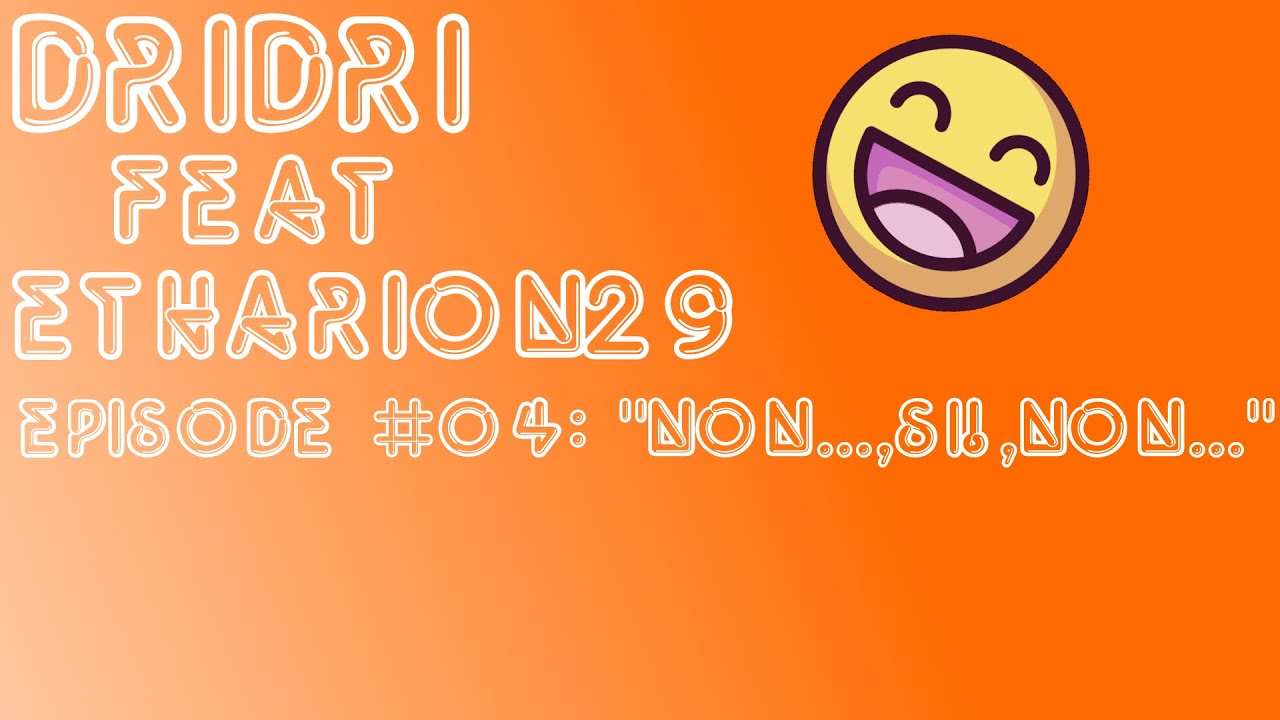 DRIDRI FEAT ETHARION29 EPISODE #04 : "Non..., SI !, non..." - YouTube