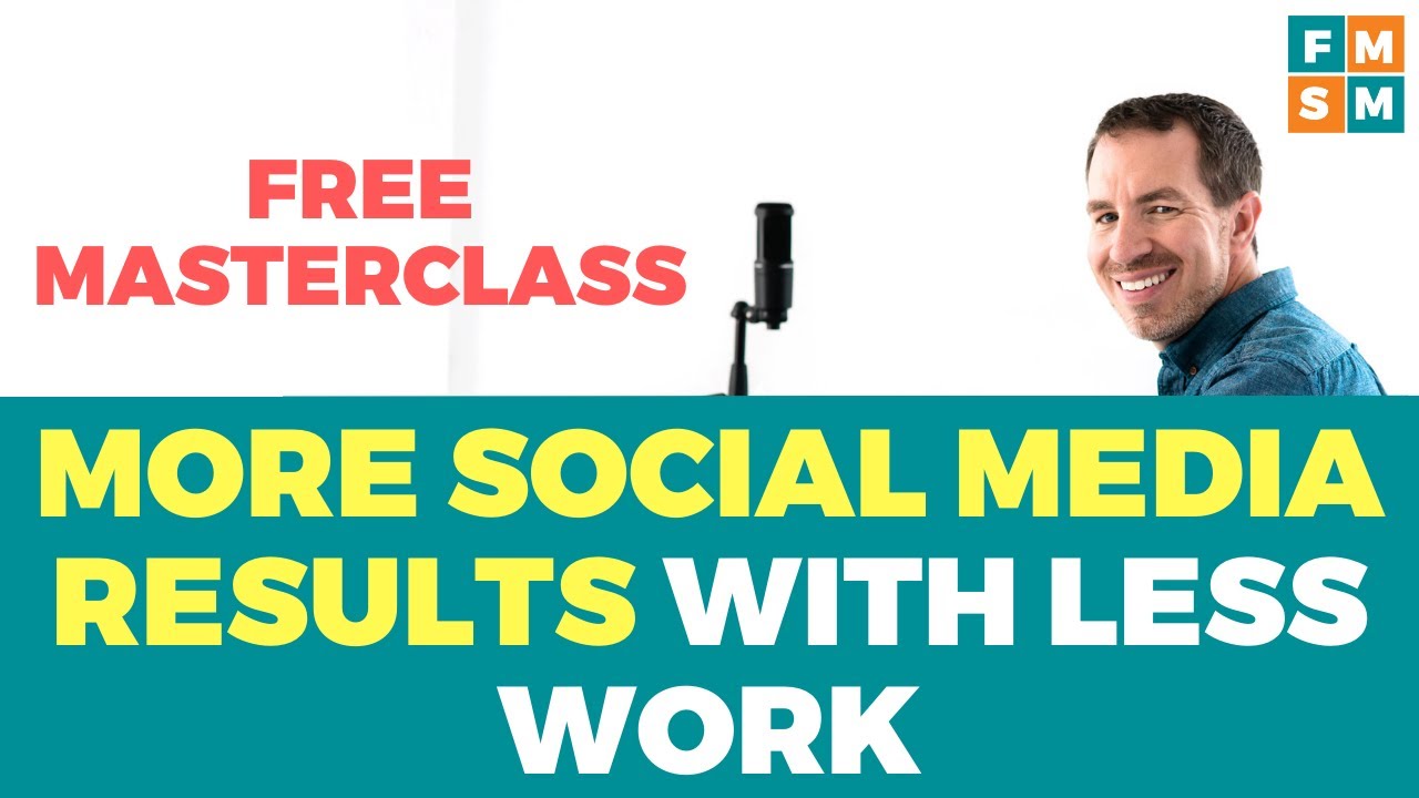 Using Social Media To Get More Results In Less Time (Free Masterclass ...