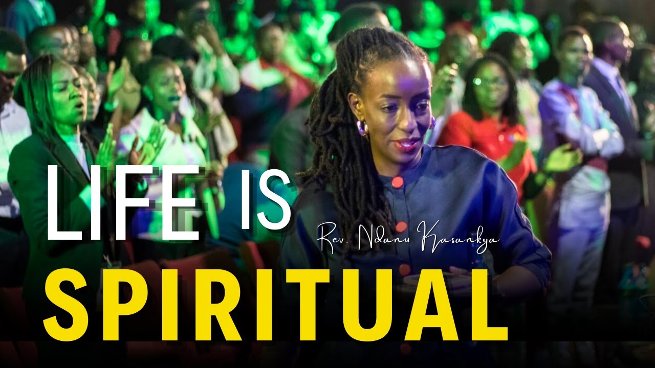 LIFE IS SPIRITUAL - REV. NDANU KASANKYA. - YouTube
