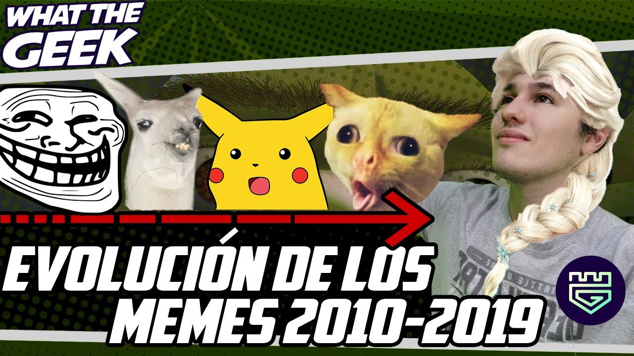 What The Geek: Evolución de los memes 2010-2019 - YouTube