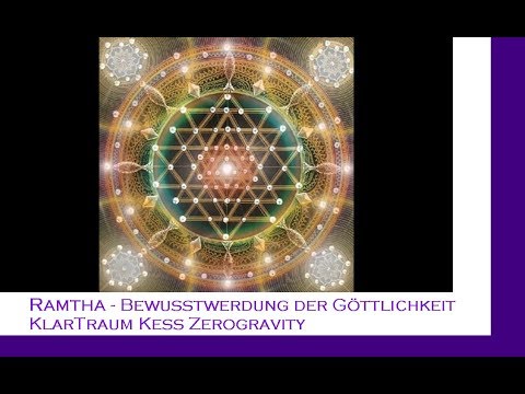 Ramtha - Bewusstwerdung der Göttlichkeit - KlarTraum Kess Zerogravity