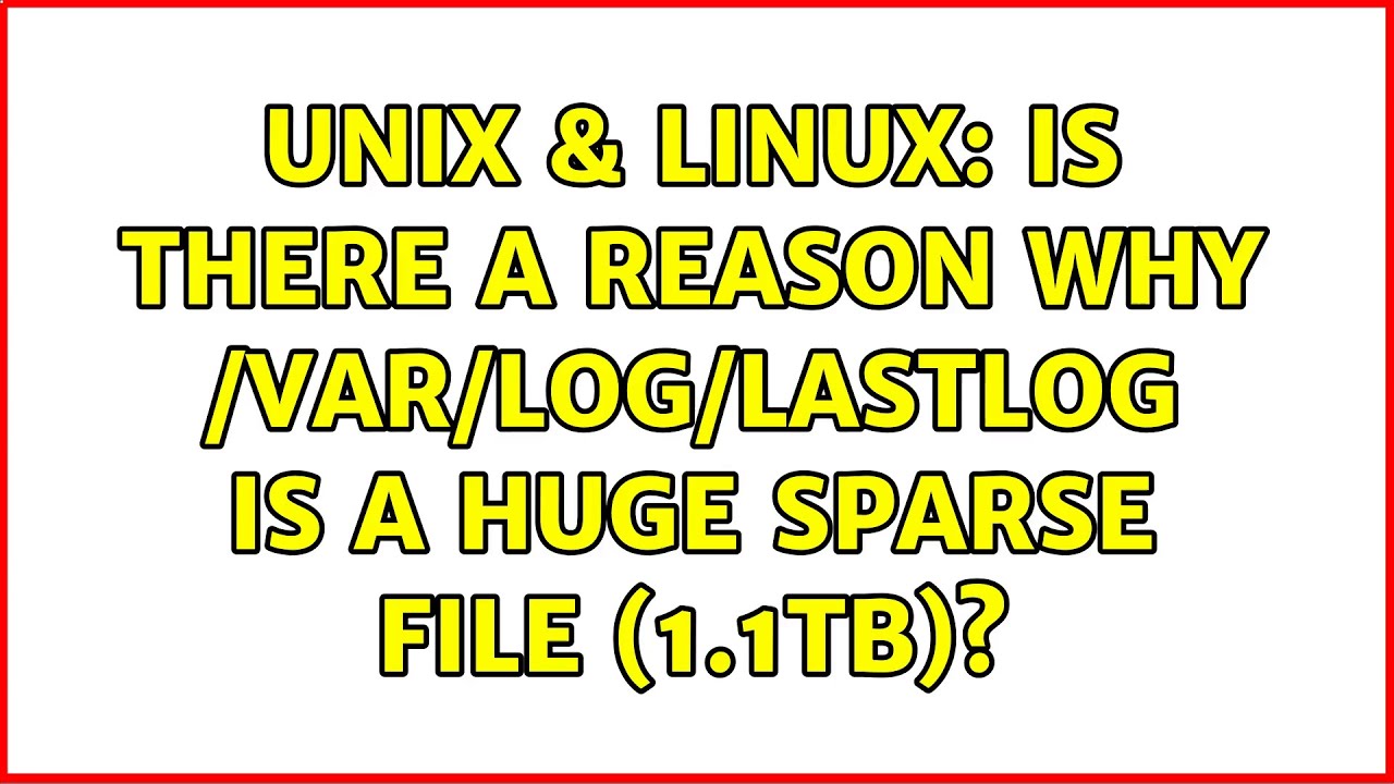 Unix Linux Is There A Reason Why var log lastlog Is A Huge Sparse unix-linux-is-there-a-reason-why-var-log-lastlog-is-a-huge-sparse