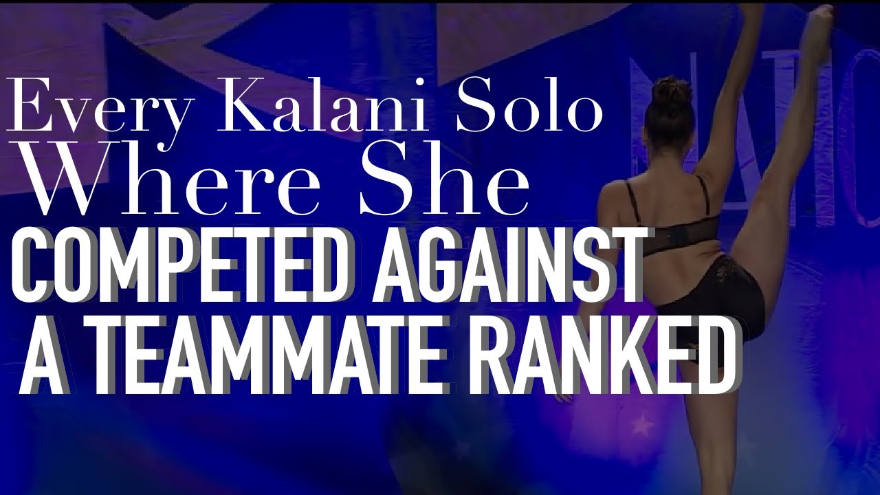 All Kalani Solos Where She Was Competing Against a Teammate Ranked ...