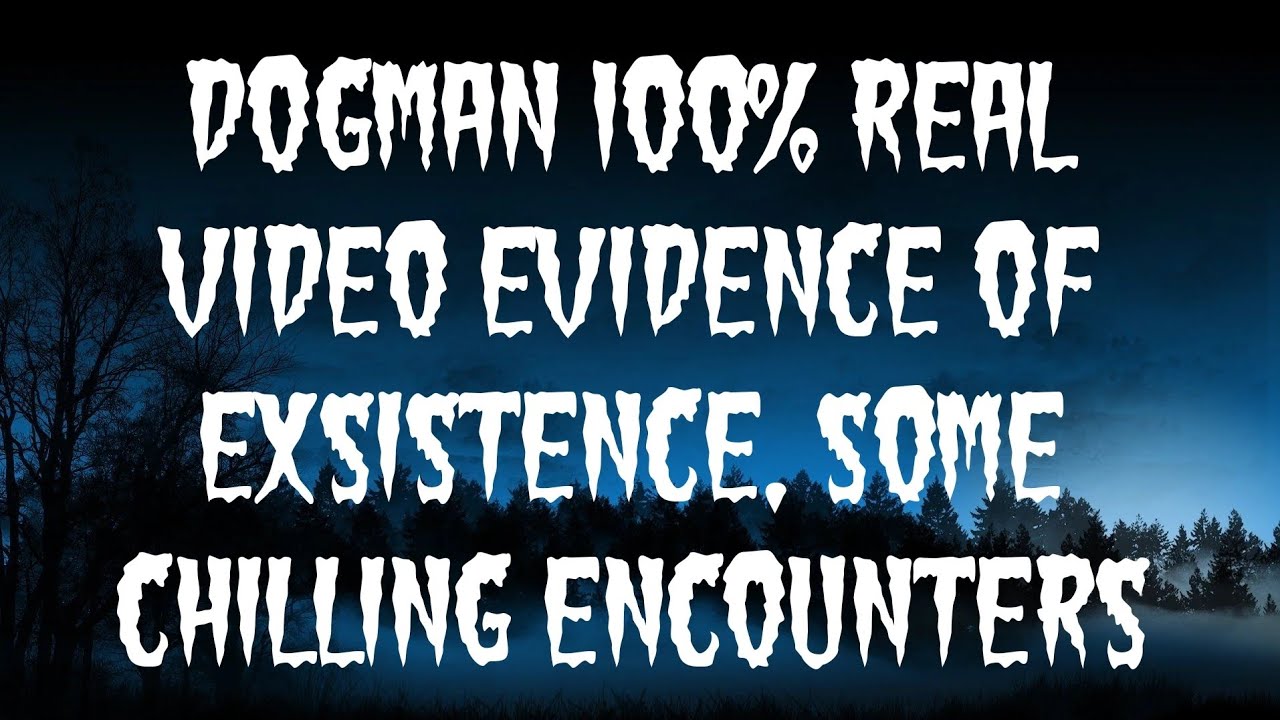 DOGMAN 100% REAL VIDEO EVIDENCE OF EXSISTENCE, SOME CHILLING ENCOUNTERS ...