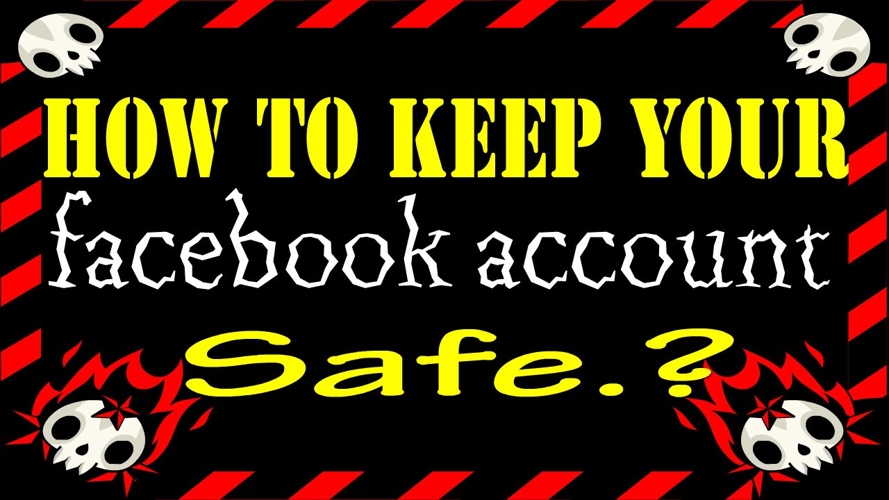 Facebook Security : How to keep your facebook safe ? 6 Facebook ...