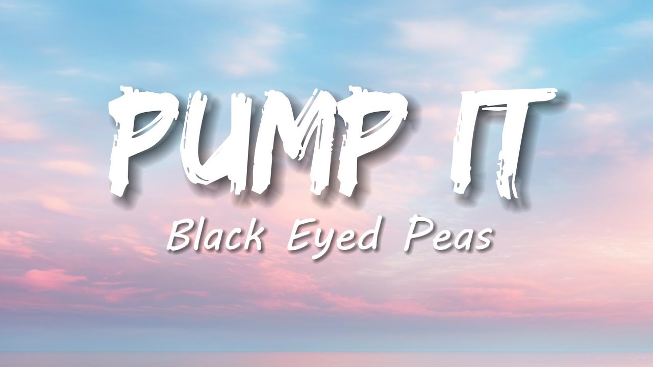 Black Eyed Peas - Pump It (Lyrics) - YouTube