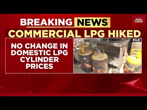 Commercial LPG Prices Hiked By Up To ₹53; No Change In Domestic Cylinder Rates