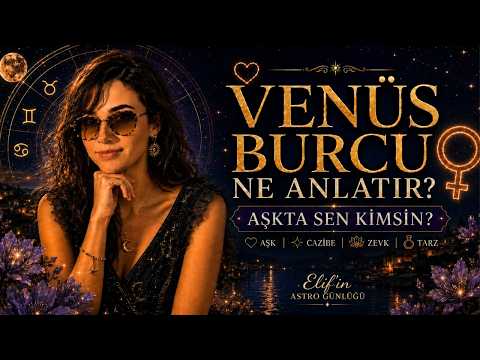 Venüs Burcu Ne Anlatır? Aşkta Sen Kimsin?