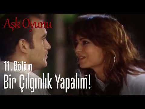 Bir çılgınlık yapalım! - Aşk Oyunu 11. Bölüm