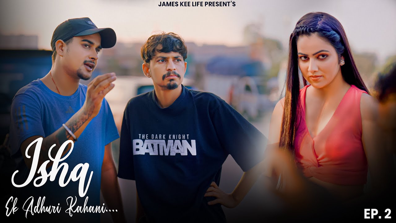 ISHQ (एक अधूरी कहानी) || Part 2 || Sudeep Dudi || James Kee Life || New Web Series 2025 - YouTube