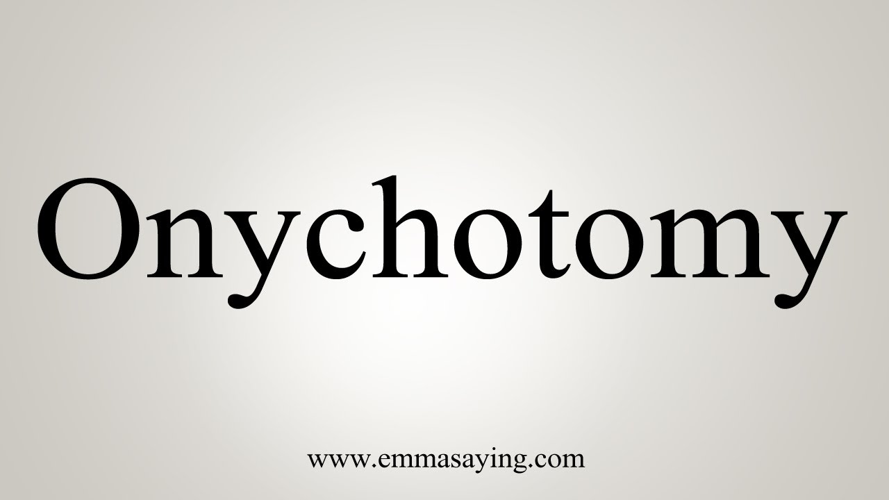 How To Say Onychotomy - YouTube