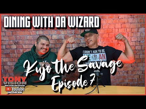 EPISODE 7 - DINING WITH DA WIZARD - KUJO THE SAVAGE - HOSTED BY TONY A ...