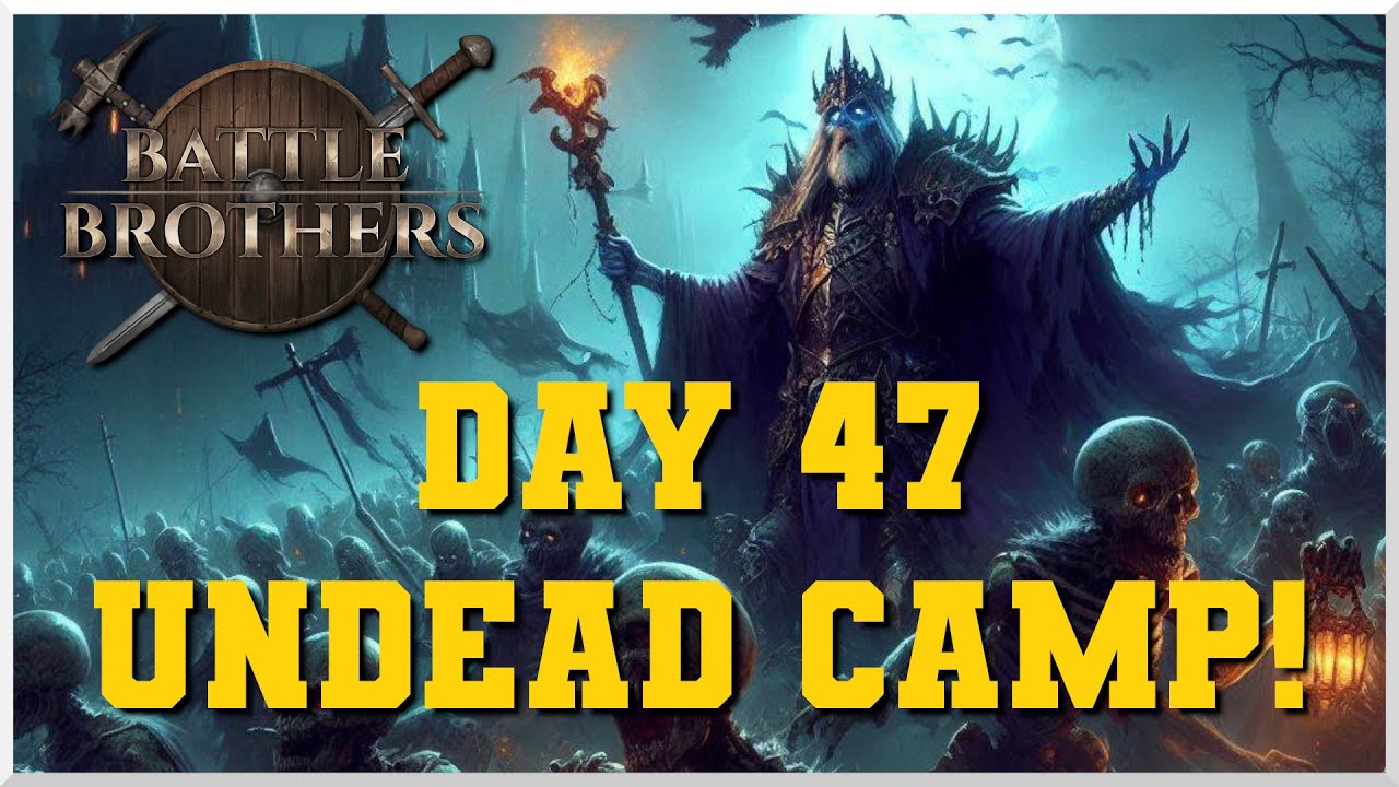 Battle Brothers - Day 47 Undead Camp! (Fight 61) - YouTube