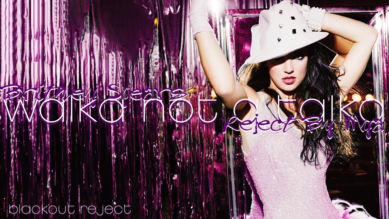 Britney Spears - Walka Not A Talka (Reject by Mya) [Blackout Reject ...