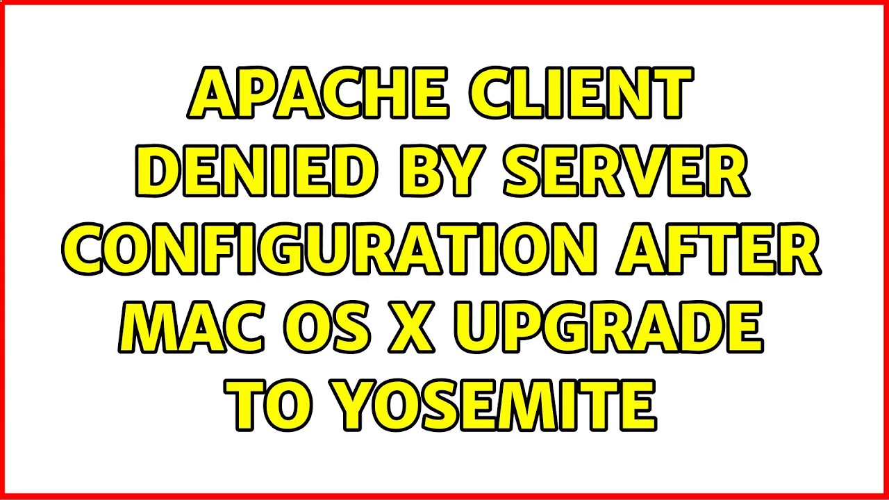 Apache Client Denied By Server Configuration After Mac Os X Upgrade To Yosemite 7 Solutions