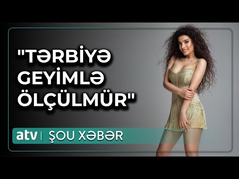 Açıq - saçıq geyimləri ilə diqqət çəkən Səmra: TƏRBİYƏM YERİNDƏDİR - Şou Xəbər