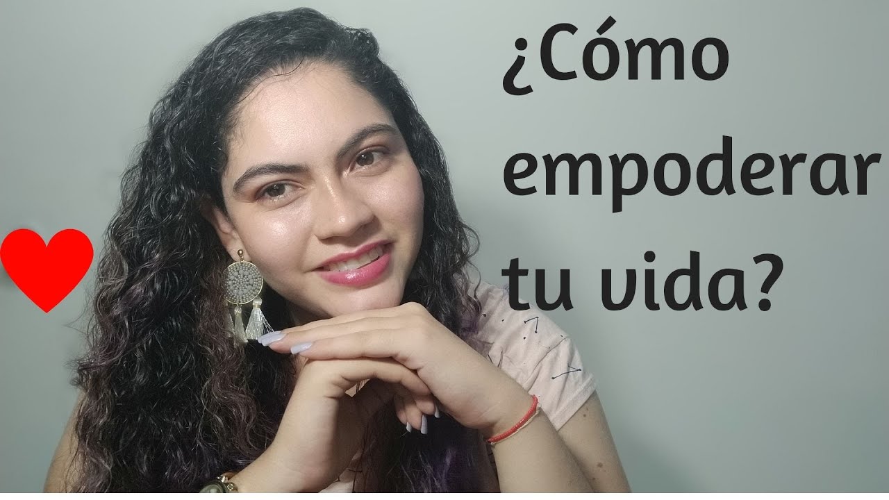 ¿Cómo empoderar tu vida? / ejercicio de empoderamiento - YouTube