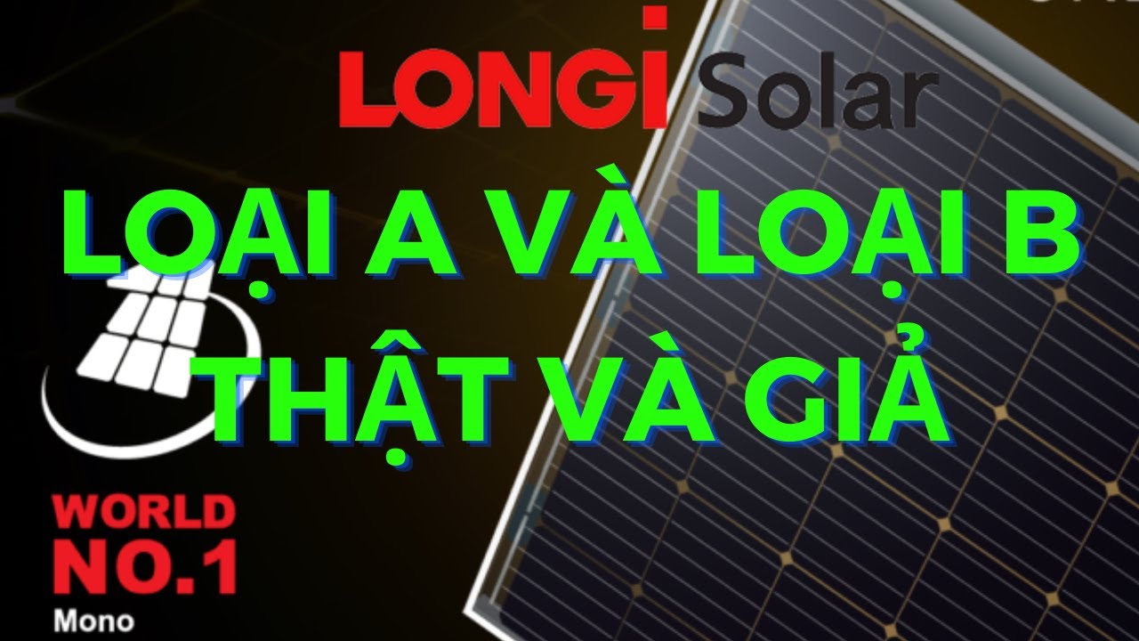 Cách Phân Biệt Thật Giả Pin Longi Solar Và Cách Chọn Pin Loại A Tốt ...