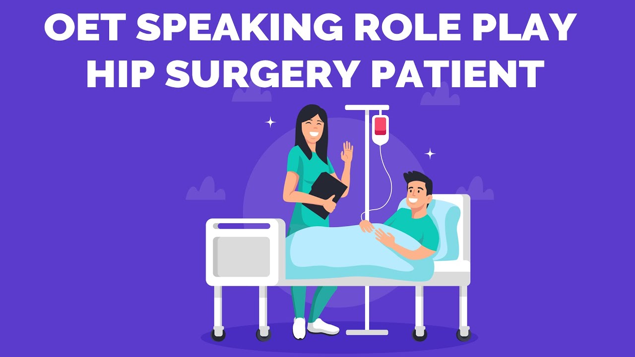 Oet Sample Role Play For Nurses Hip Surgery Patient Mihiraa Youtube