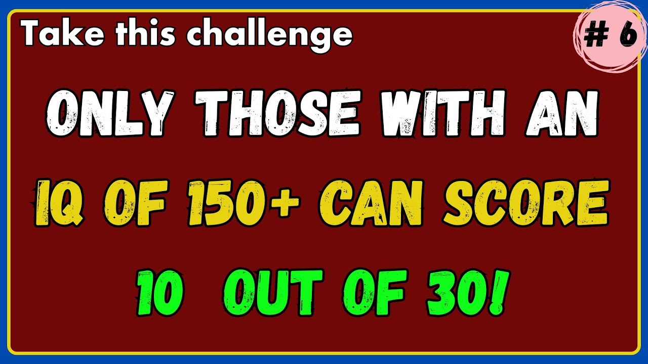 ONLY THOSE WITH AN IQ OF 150+ CAN SCORE 10 out of 30! GENERAL KNOWLEDGE ...