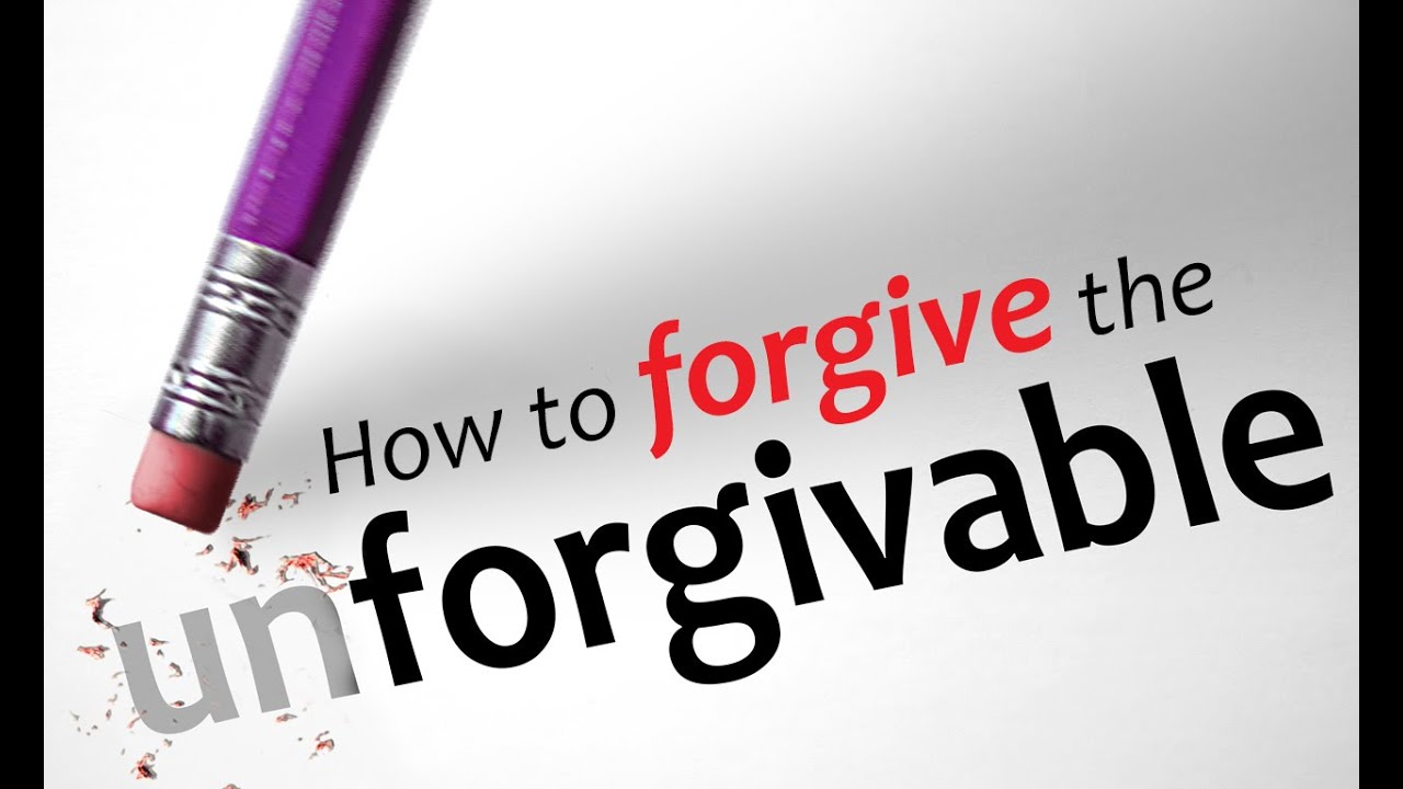 How to Forgive the Unforgivable - YouTube